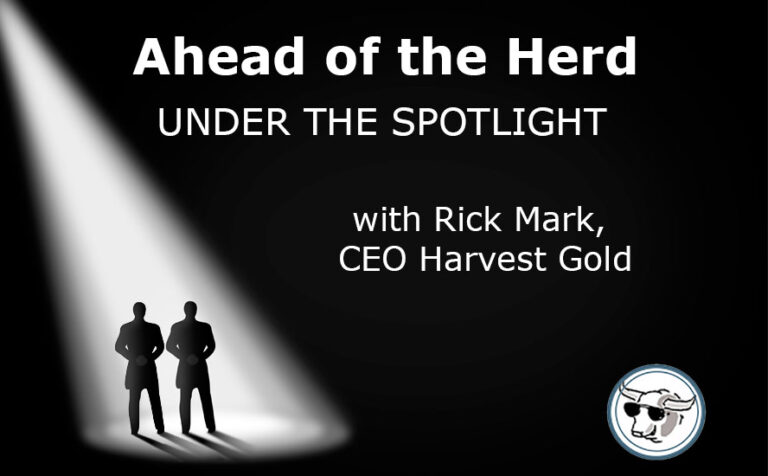 Under the Spotlight – Rick Mark, CEO Harvest Gold – Ahead of the Herd